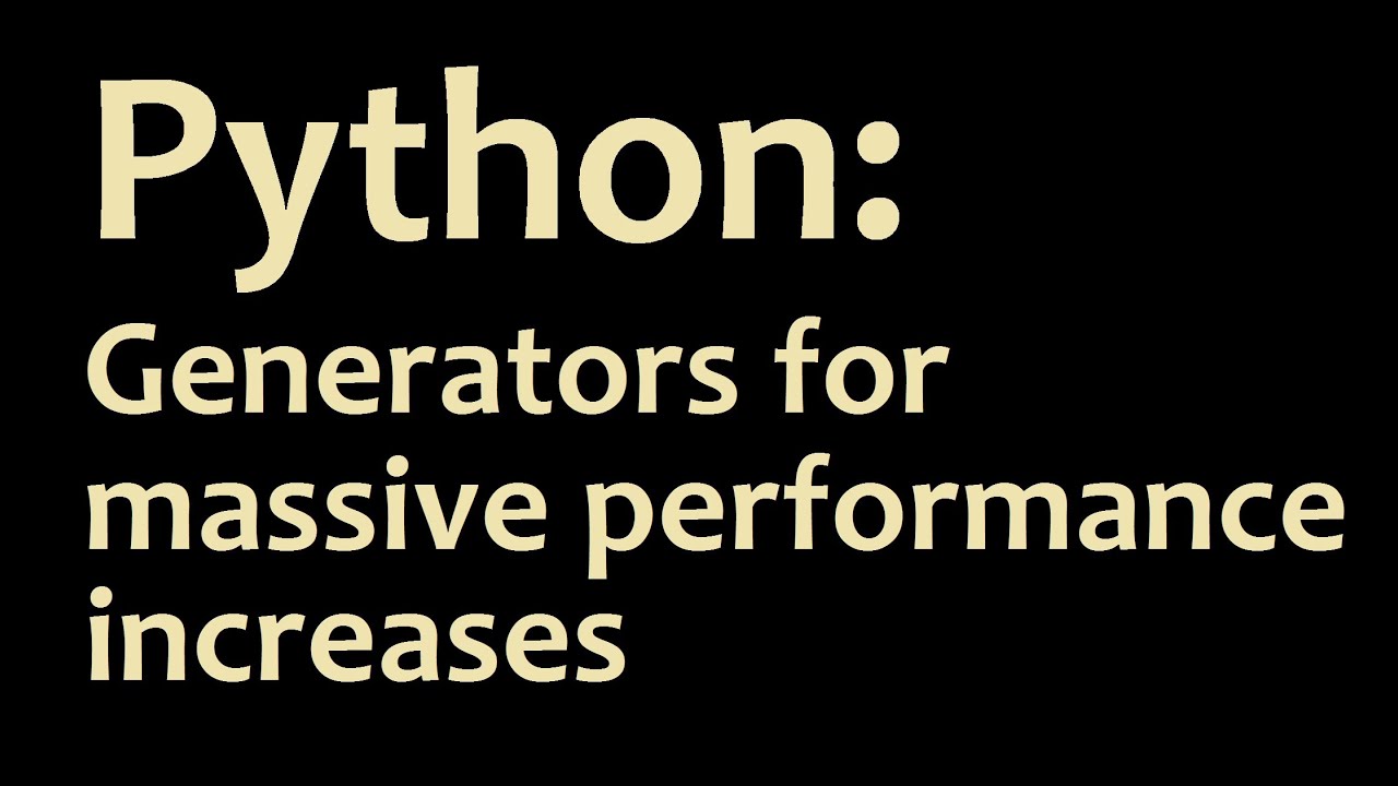 Python Generator Functions For Massive Performance Improvements With