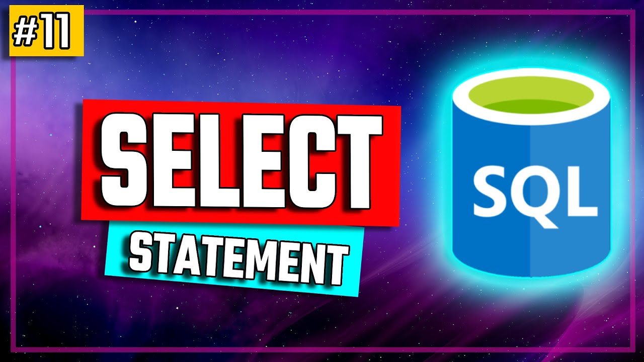 Sql Select Statement Explained Sql Tutorial 11 Youtube