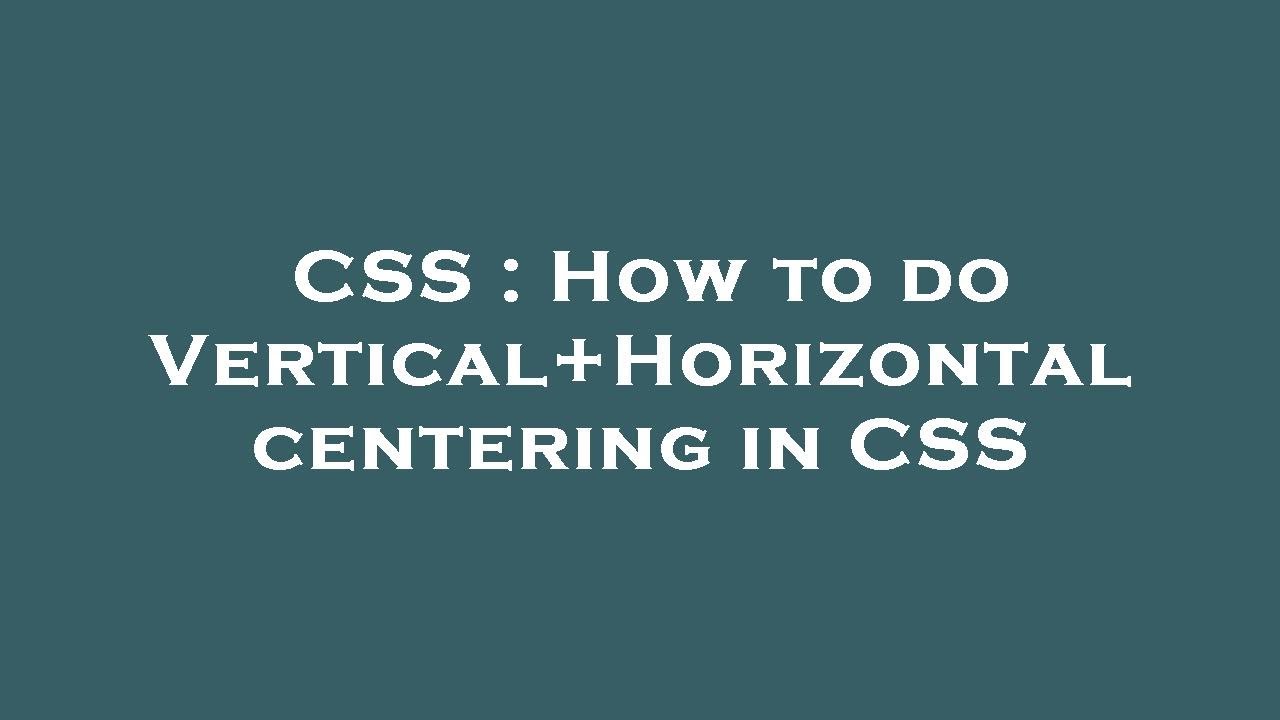 Css How To Do Vertical Horizontal Centering In Css Youtube