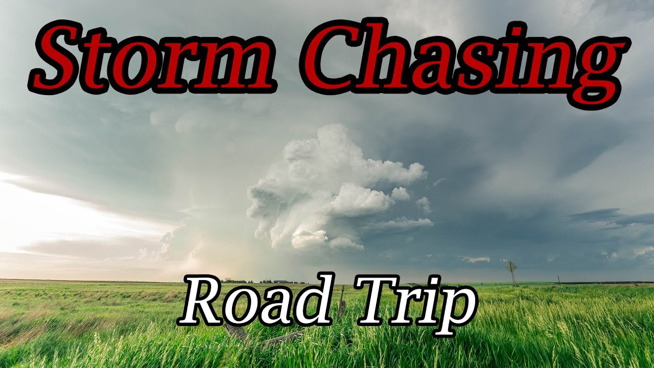 Storm Chasing Road Trip Youtube