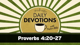 Proverbs 4 20 27 Daily Devotions With Pastor Mike Good Hope Church ...