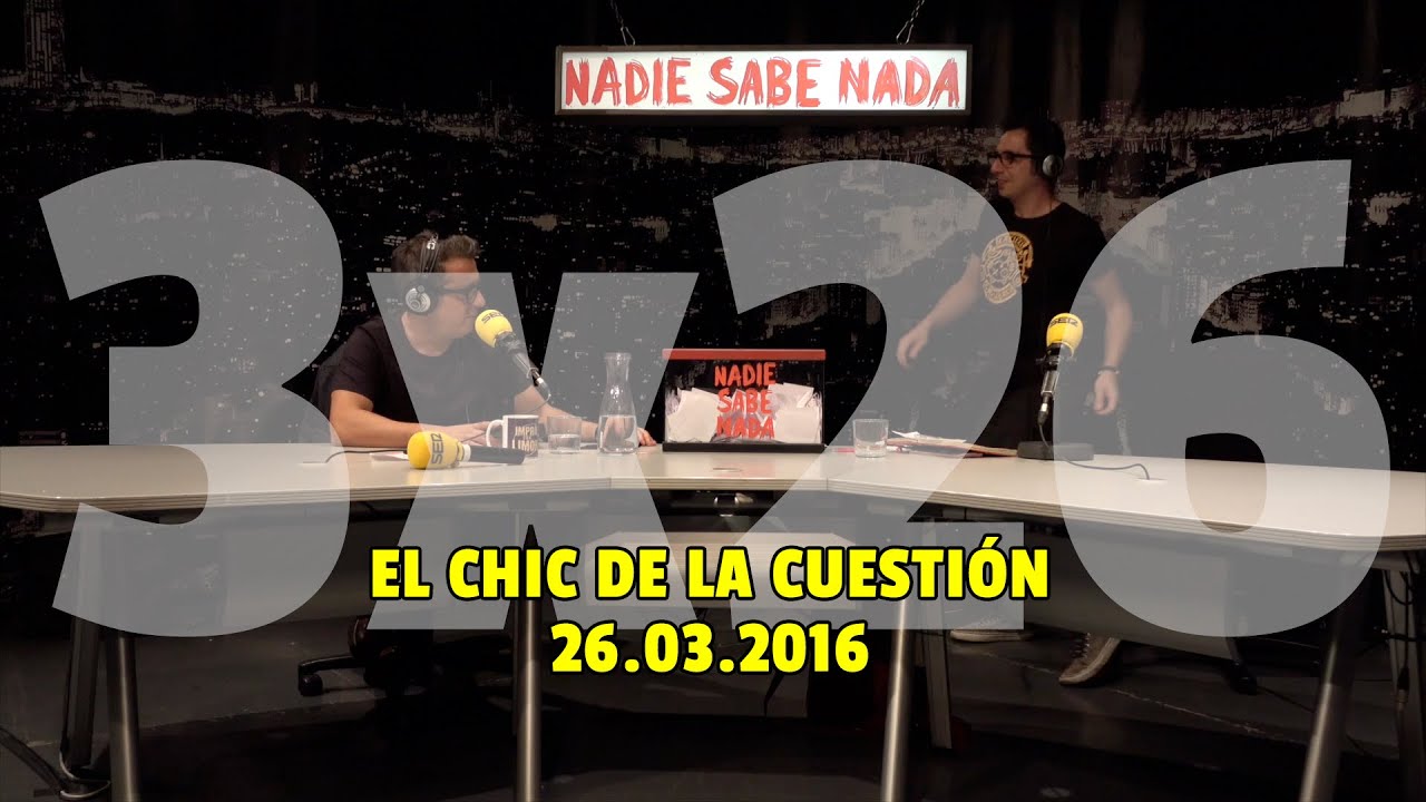 Nadie Sabe Nada 3x26 El Chic De La Cuestión Youtube