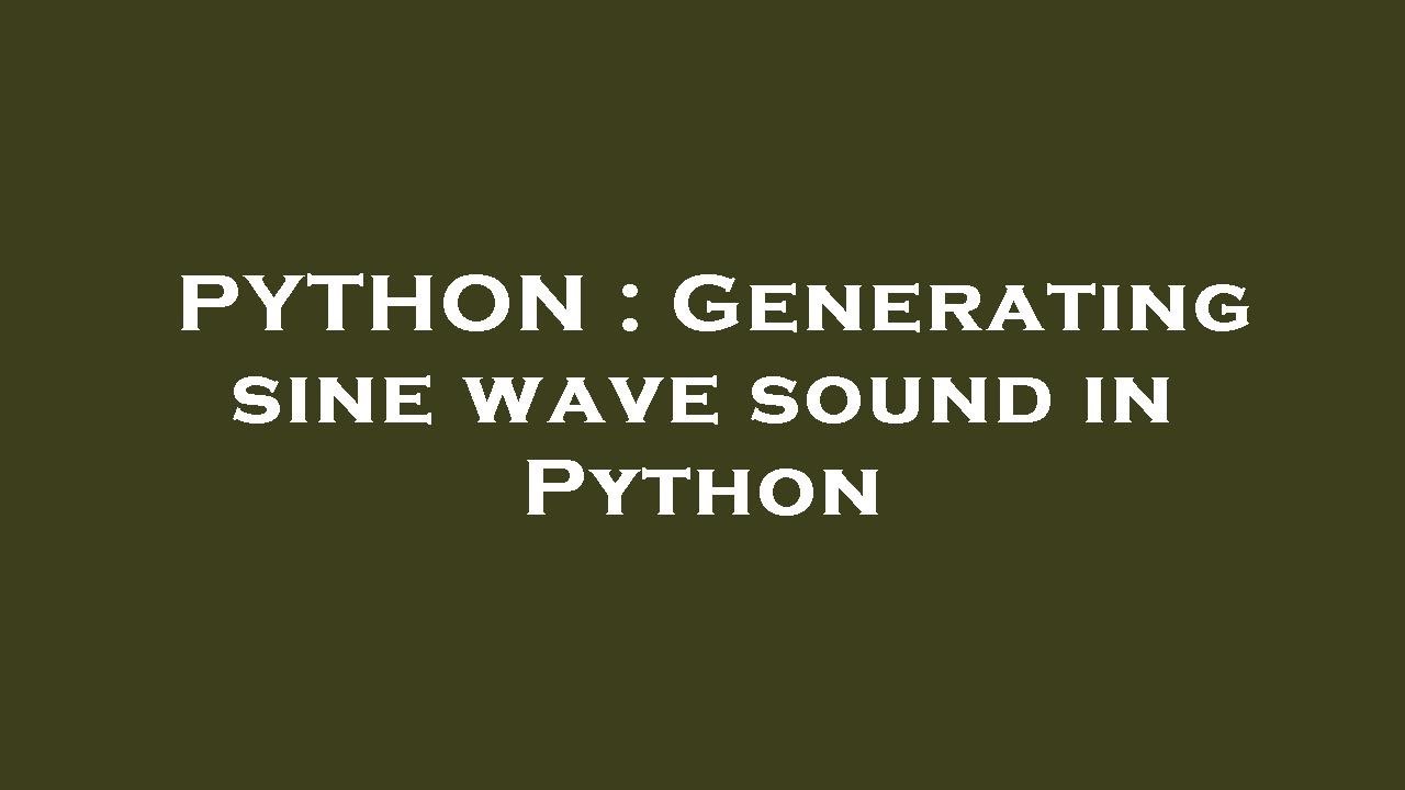 Python Generating Sine Wave Sound In Python Youtube