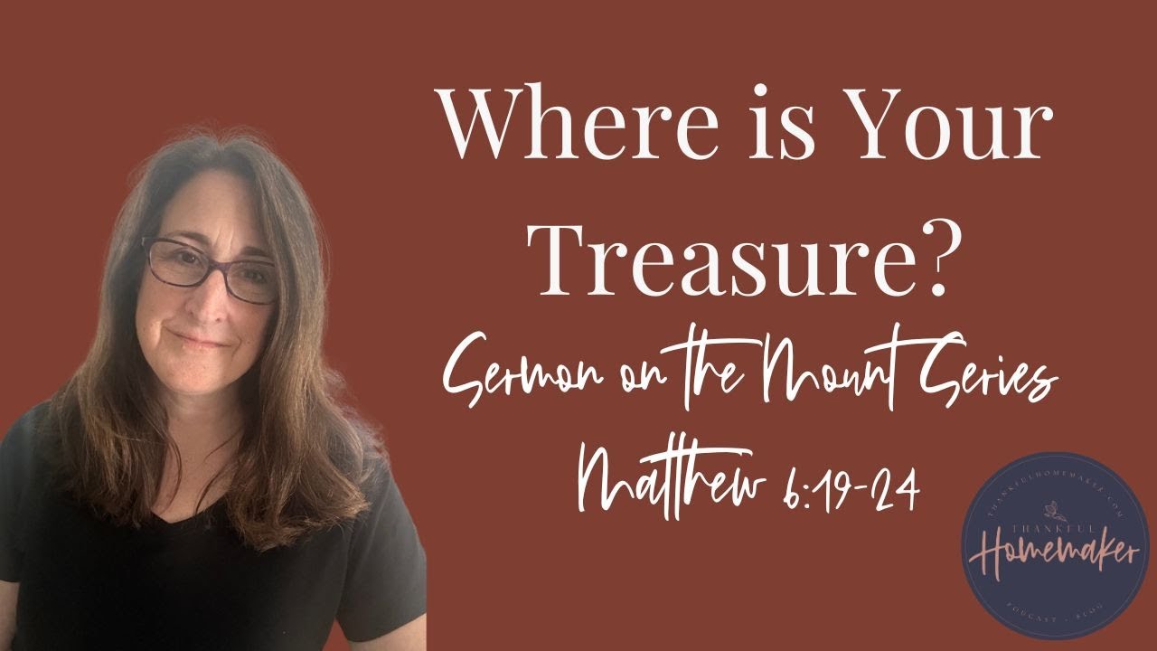 Where Is Your Treasure Matthew 6 19 24 Sermon On The Mount Series