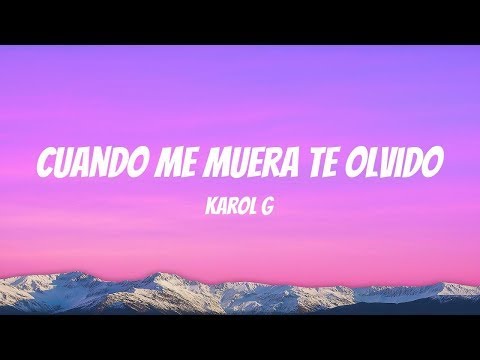 Karol G Cuando Me Muera Te Olvido Lyric Letra Youtube