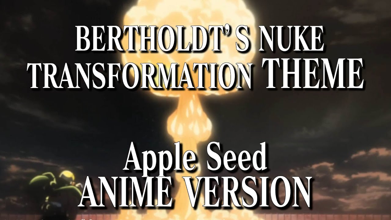 Apple Seed Episode 52 Version Bertholdt S Nuke Transformation Theme