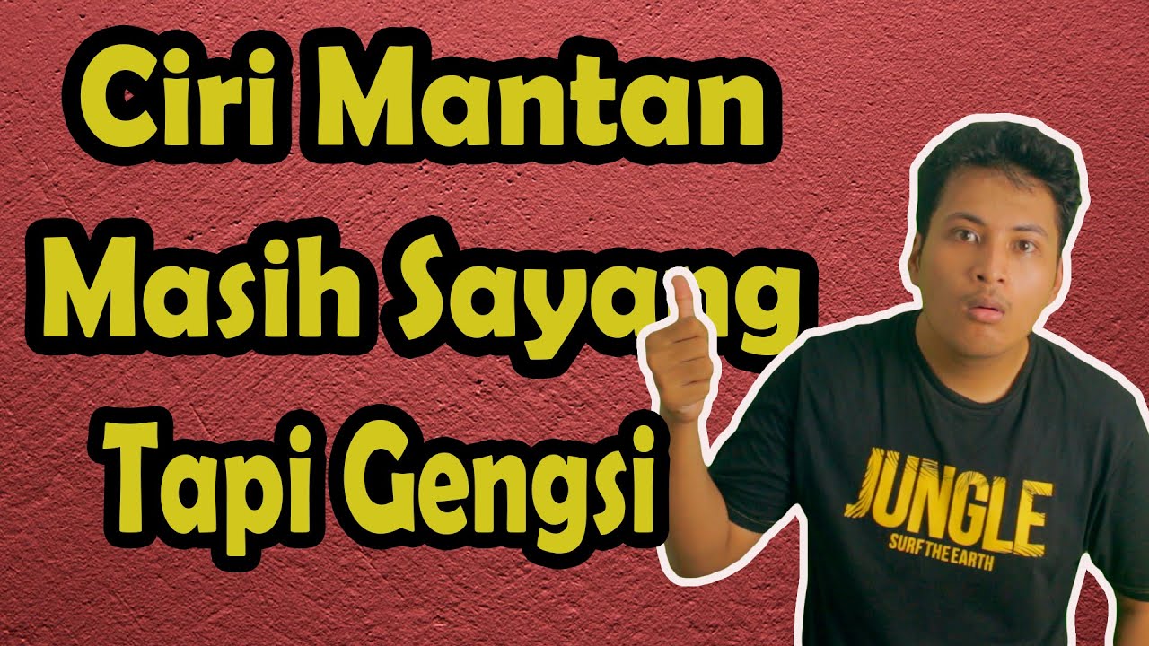 Ciri Mantan Masih Sayang Tapi Gengsi Dan Mantan Nyesel Putus Sama Kamu