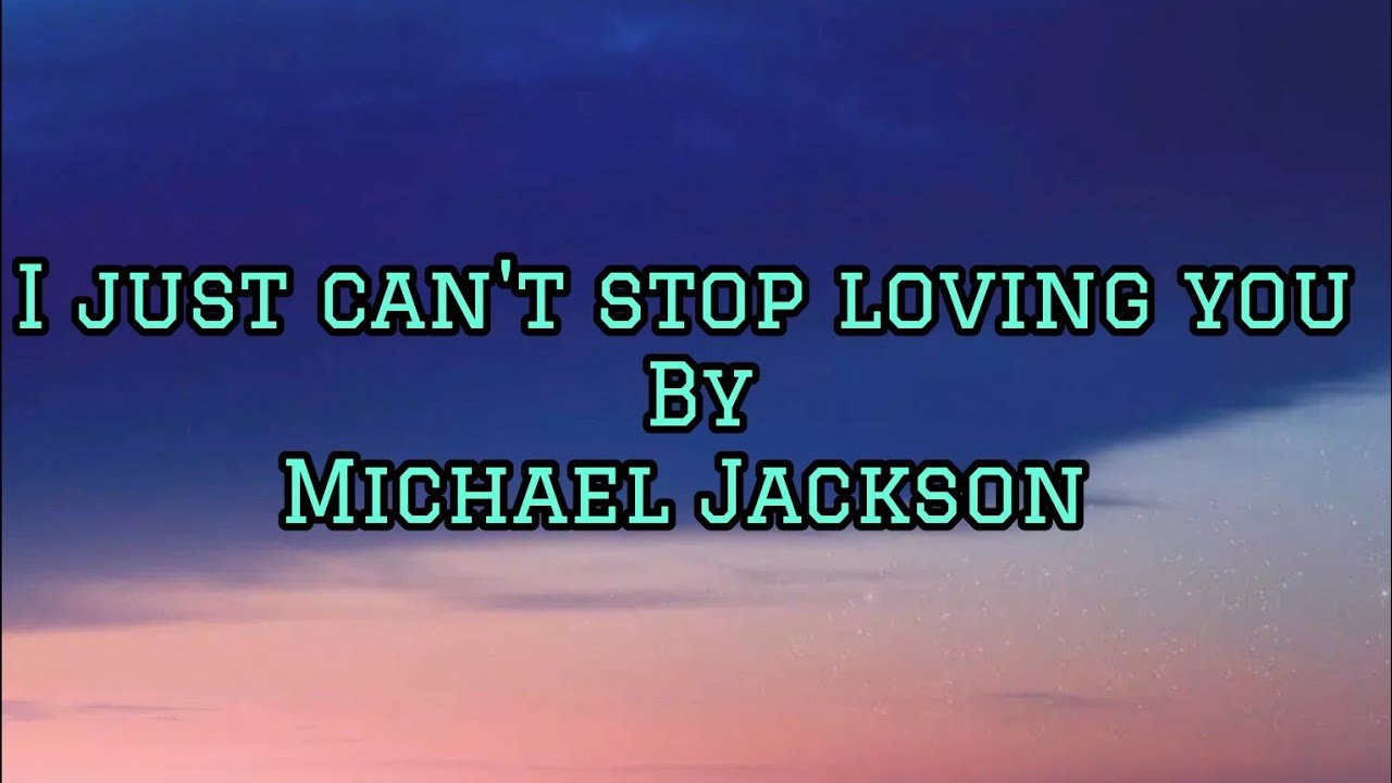 Michael Jackson I Just Can T Stop Loving You Lyrics Youtube