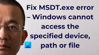 Msdt Exe Error Windows Cannot Access The Specified Device Path Or File ...