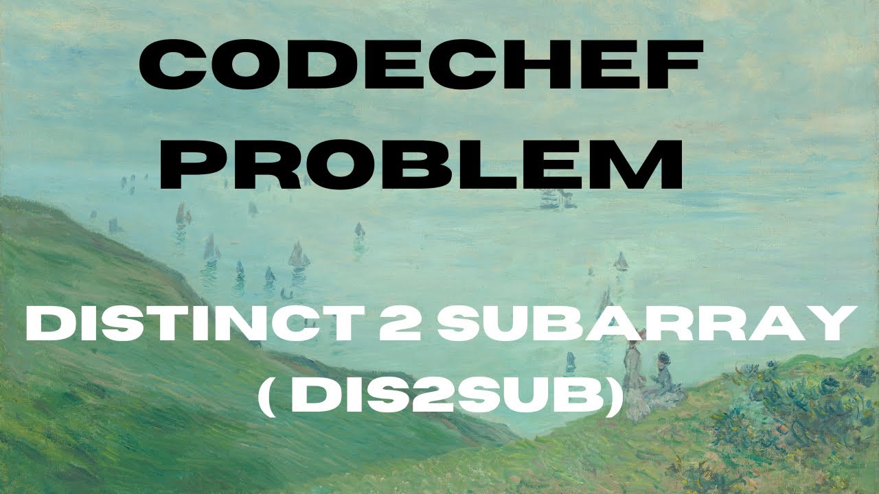 Codechef Starters 189 Problem B Distinct 2 Subarray Dis2sub 3