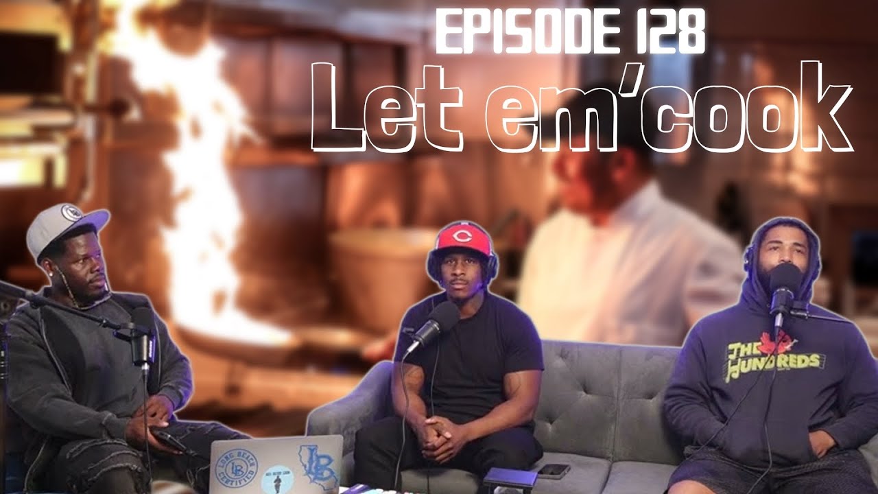 Episode 128 Let Em Cook Youtube