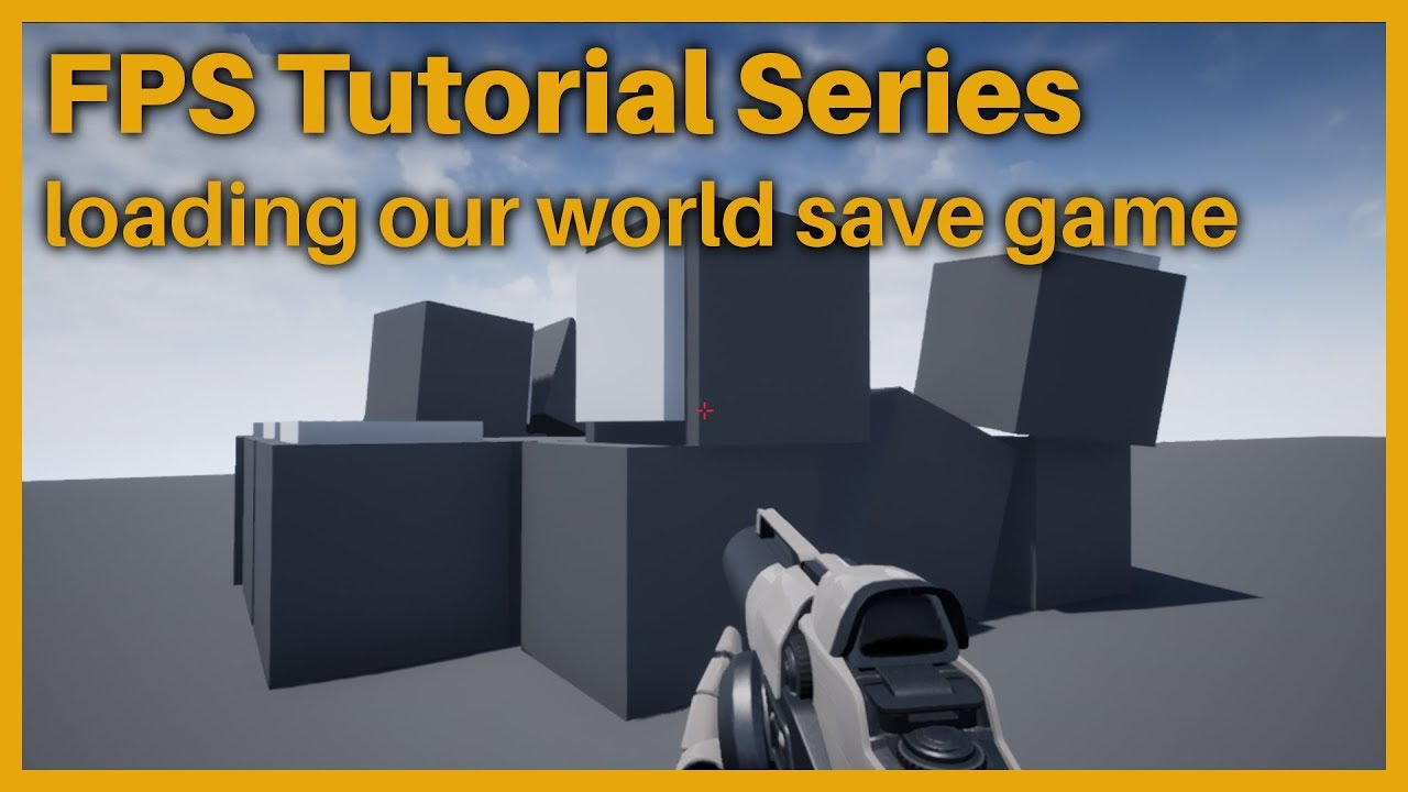 Unreal Engine 4 Fps Tutorial Series Loading Our World Save Game