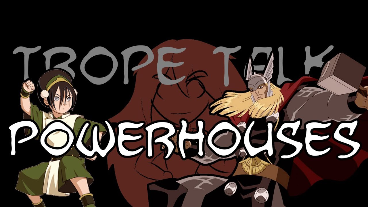 Trope Talk Powerhouses Youtube