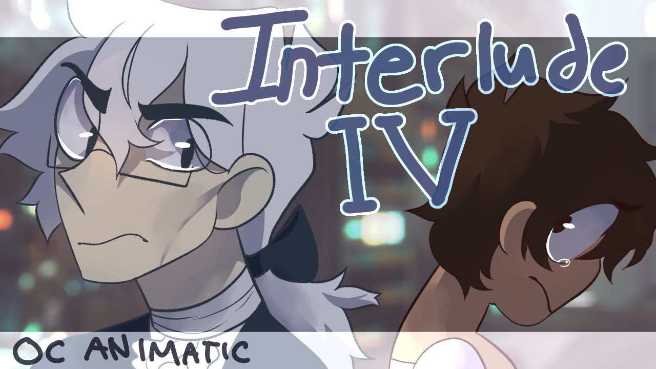 Interlude Iv Oc Animatic Youtube