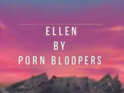 Porn Bloopers Ellen Youtube
