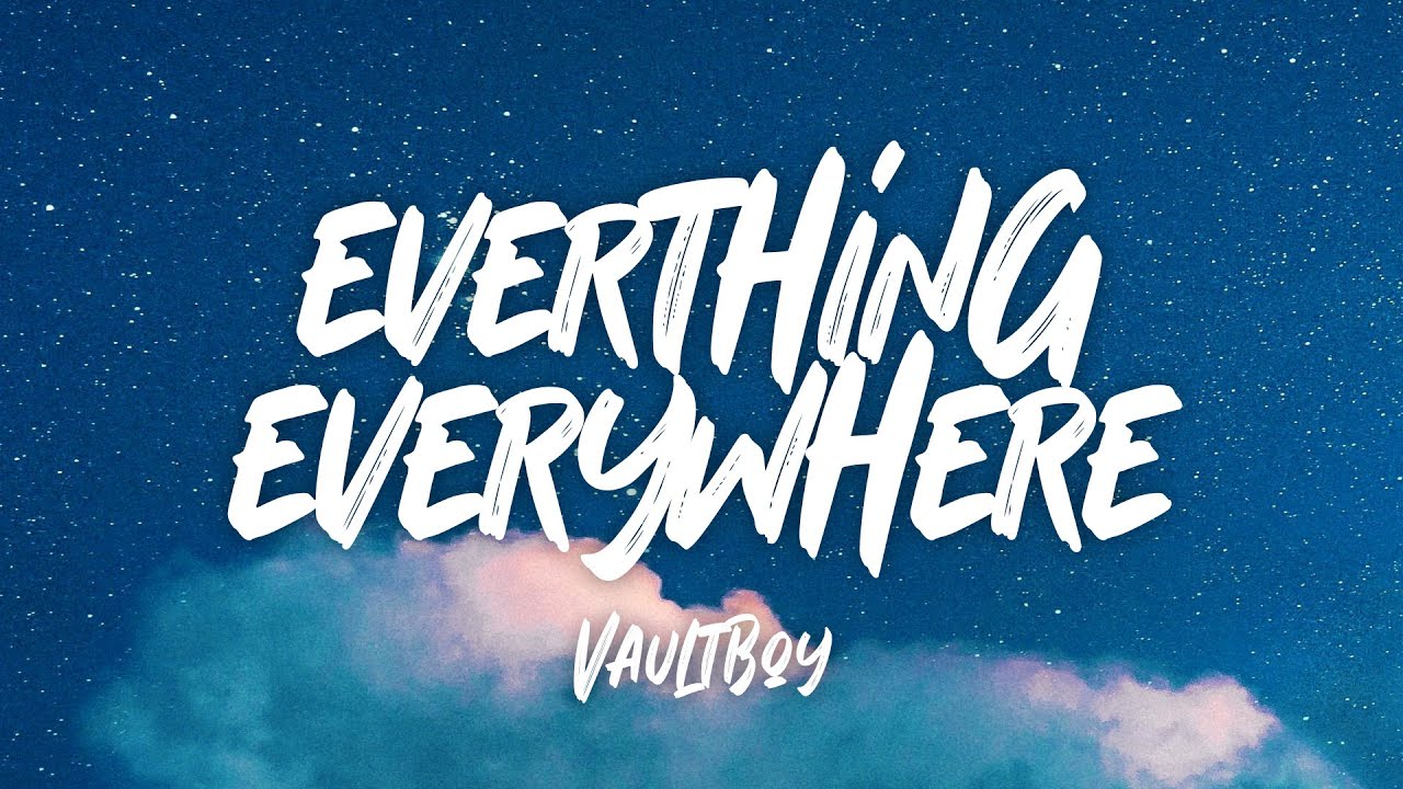 Vaultboy Everything Everywhere Ft Eaj Lyrics Youtube