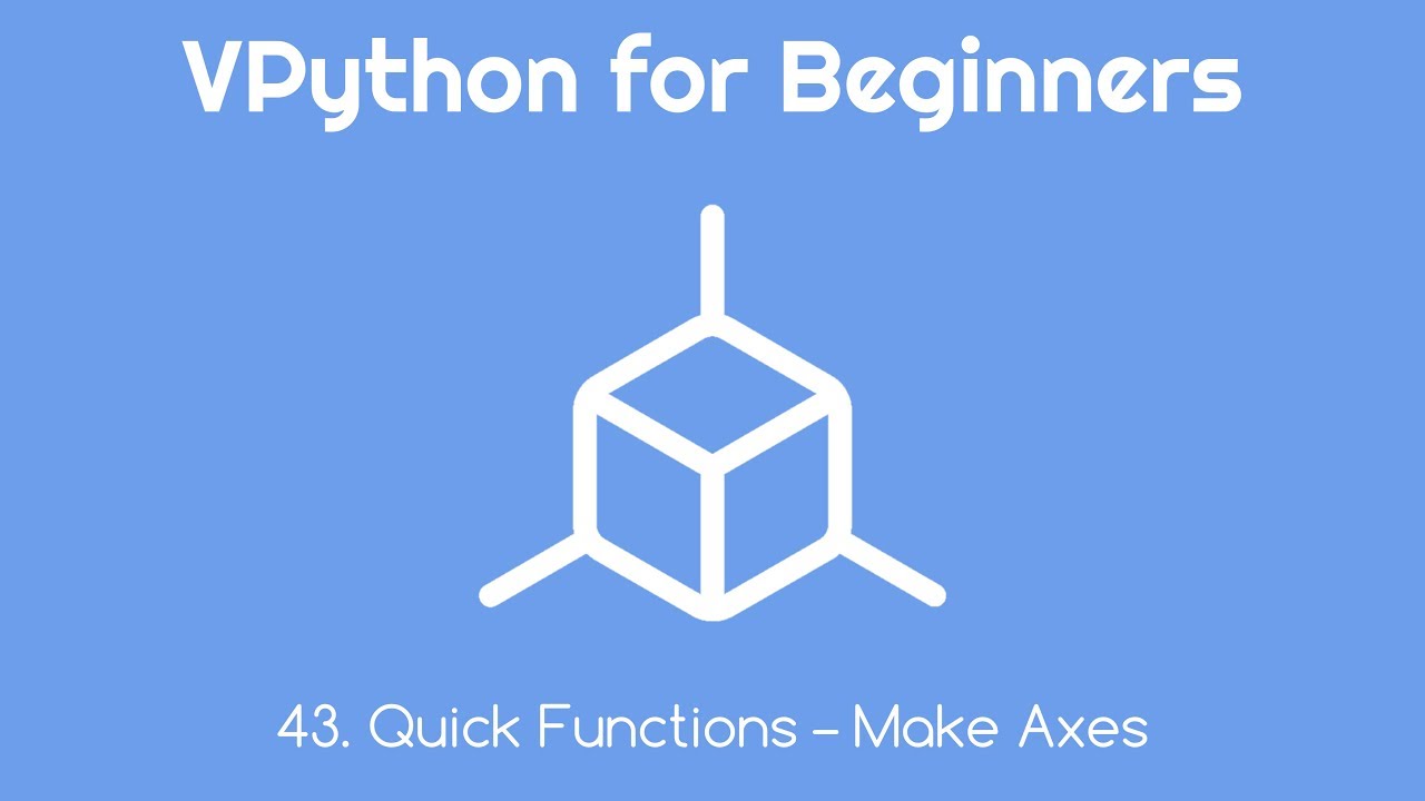 Vpython For Beginners 43 Quick Functions Make Axes Youtube