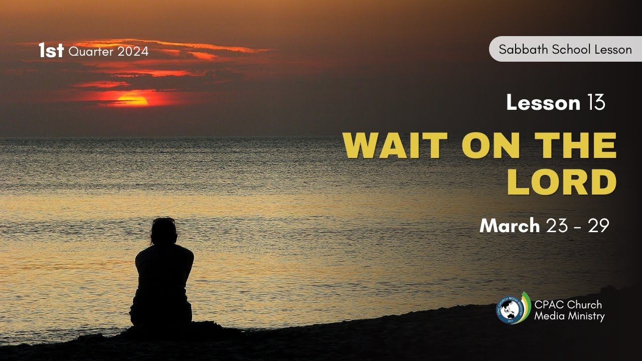 Wait On The Lord Sabbath School Lesson 13 1st Qtr 2024 Youtube