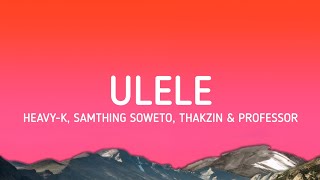 Ulele Lyrics Heavy K Samthing Soweto Thakzin Professor Gift Smangaliso ...
