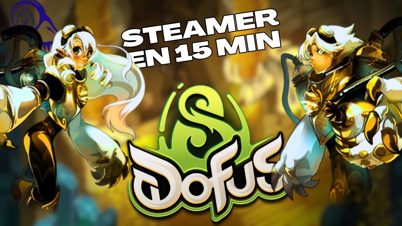 Steamer Dofus Unity 15 Minutes Pour Tout Comprendre Tuto Dofus 3