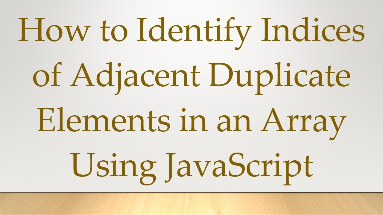 How To Identify Indices Of Adjacent Duplicate Elements In An Array