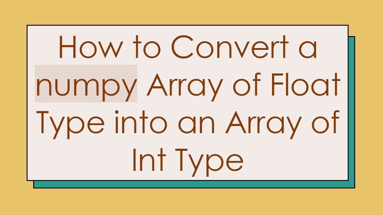 How To Convert A Numpy Array Of Float Type Into An Array Of Int Type