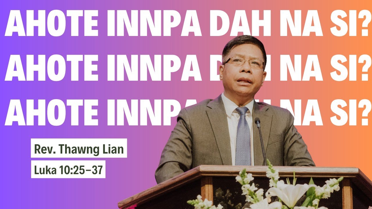Rev Thawng Lian Ahote Innpa Dah Na Si Luka 10 25 37 Youtube