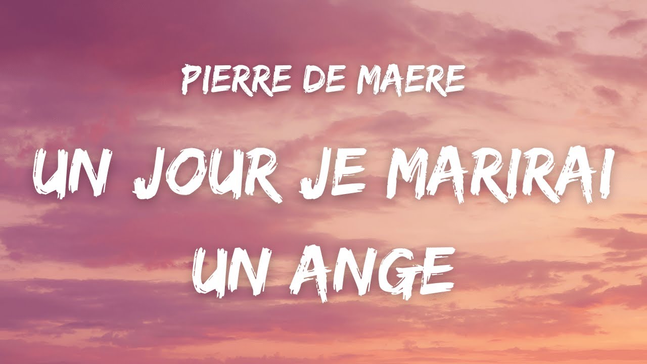 Pierre De Maere Un Jour Je Marierai Un Ange Paroles Youtube Music