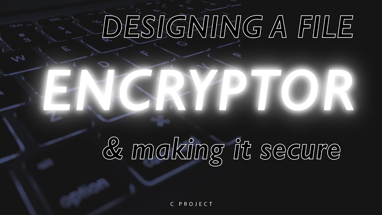 Designing A Secure File Encryptor Youtube