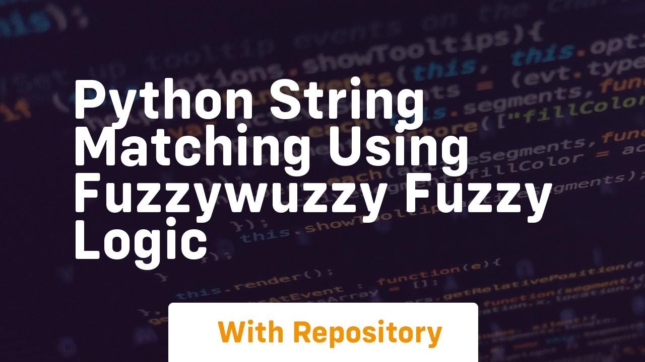 Python String Matching Using Fuzzywuzzy Fuzzy Logic Youtube