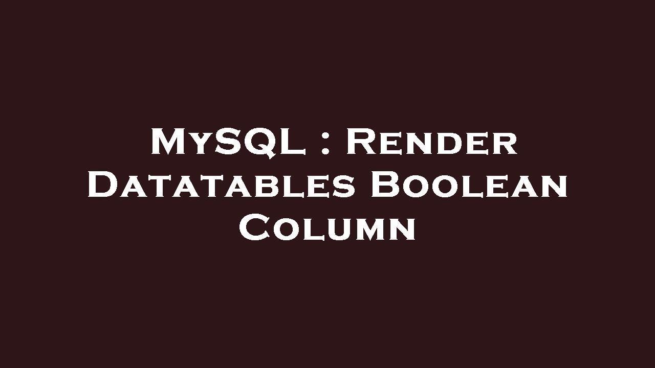 Mysql Render Datatables Boolean Column Youtube