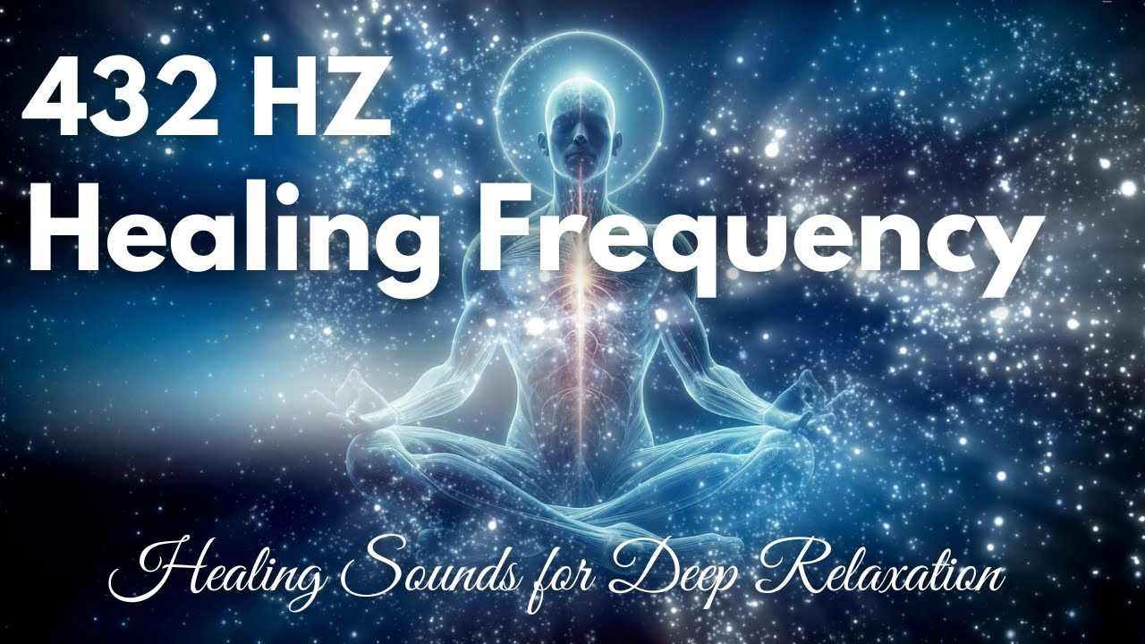 432 Hz Frequency Music Healing Sounds For Deep Relaxation Inner