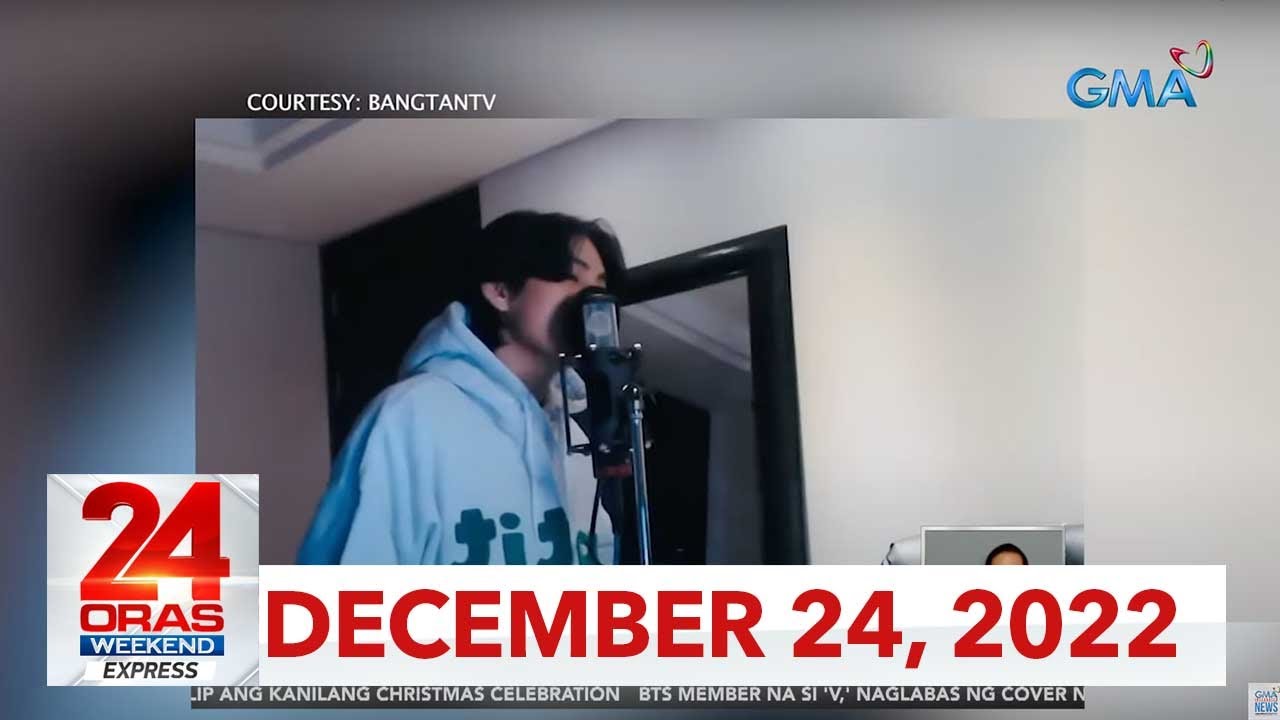 24 Oras Weekend Express December 24 2022 Hd Youtube