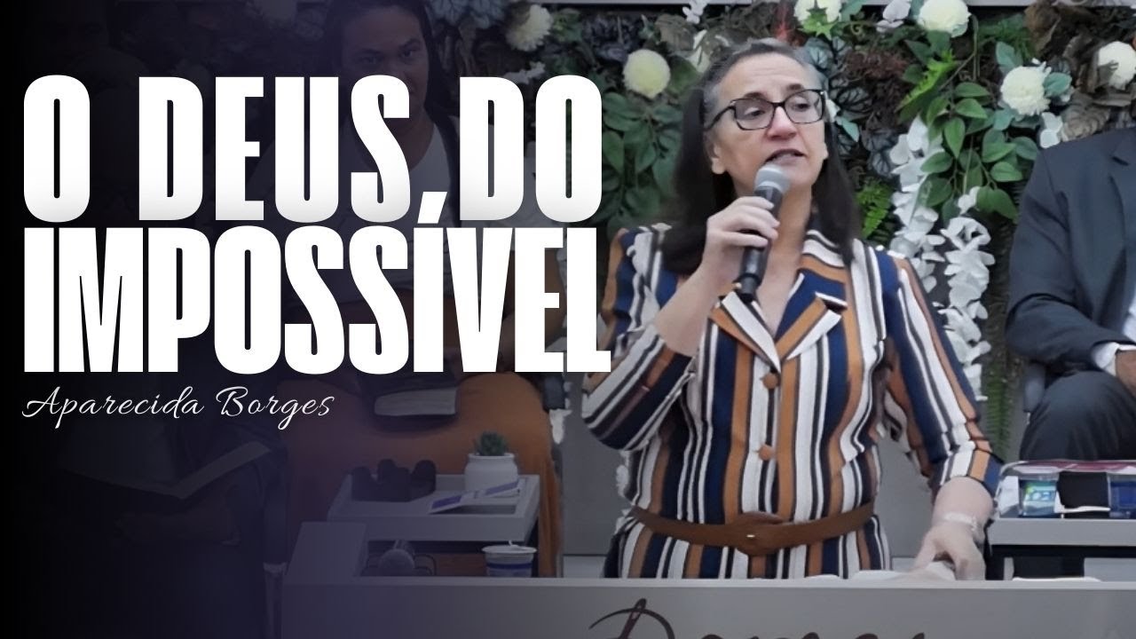 O Deus Do Impossível Missionária Aparecida Borges Youtube