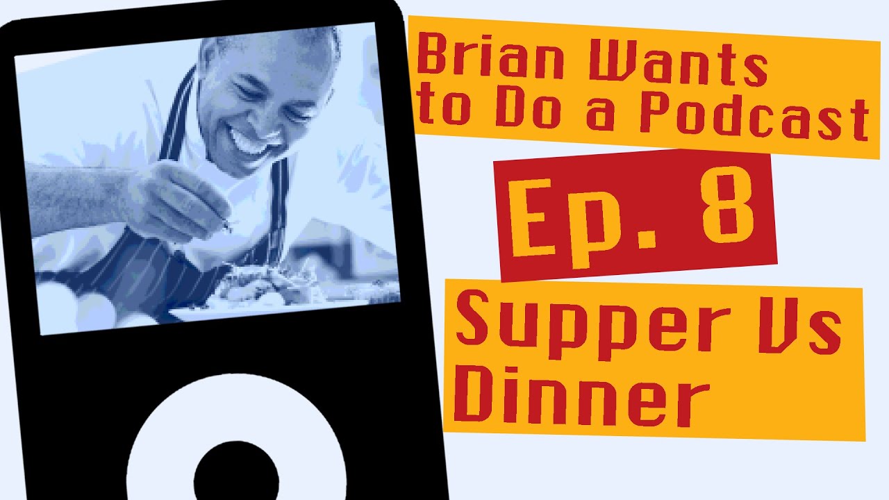 Supper Vs Dinner Brian Wants To Do A Podcast Ep 8 Youtube Music