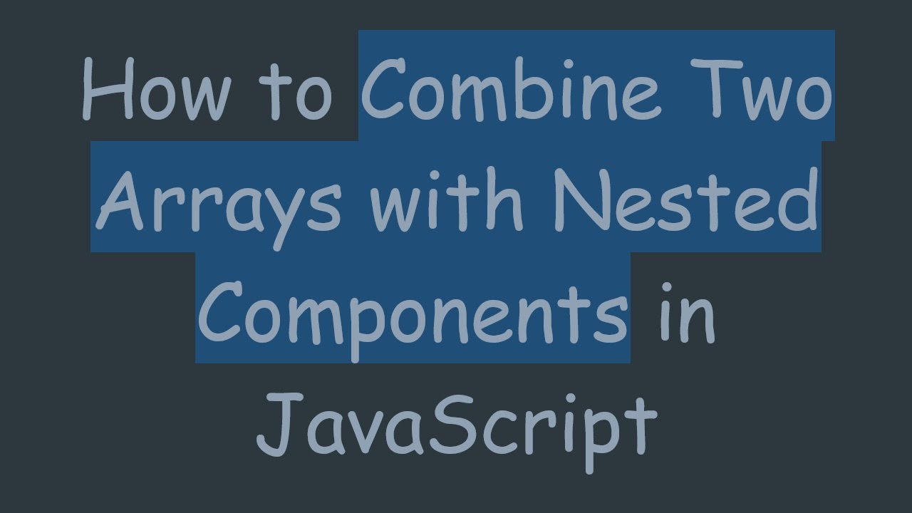 How To Combine Two Arrays With Nested Components In Javascript Youtube