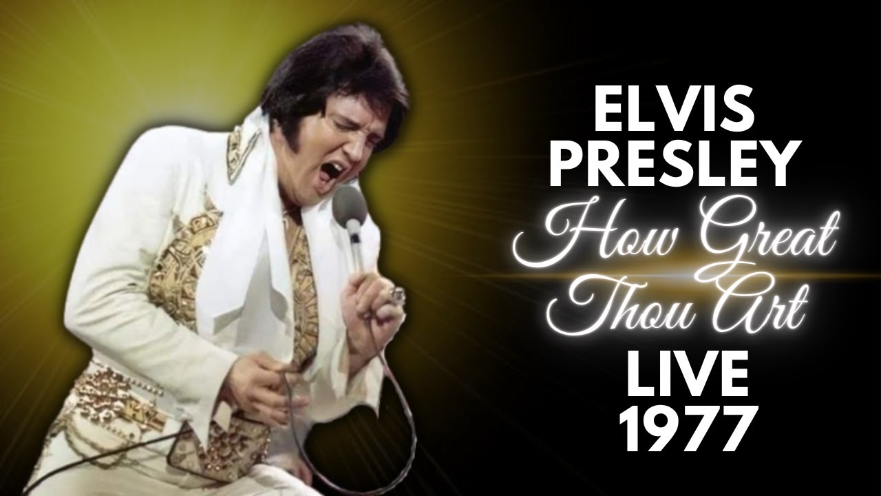 Elvis Presley How Great Thou Art Live 1977 Youtube