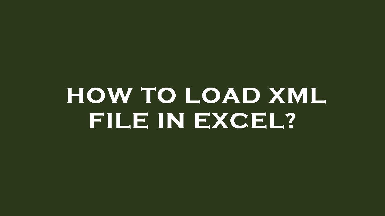 How To Load Xml File In Excel Youtube