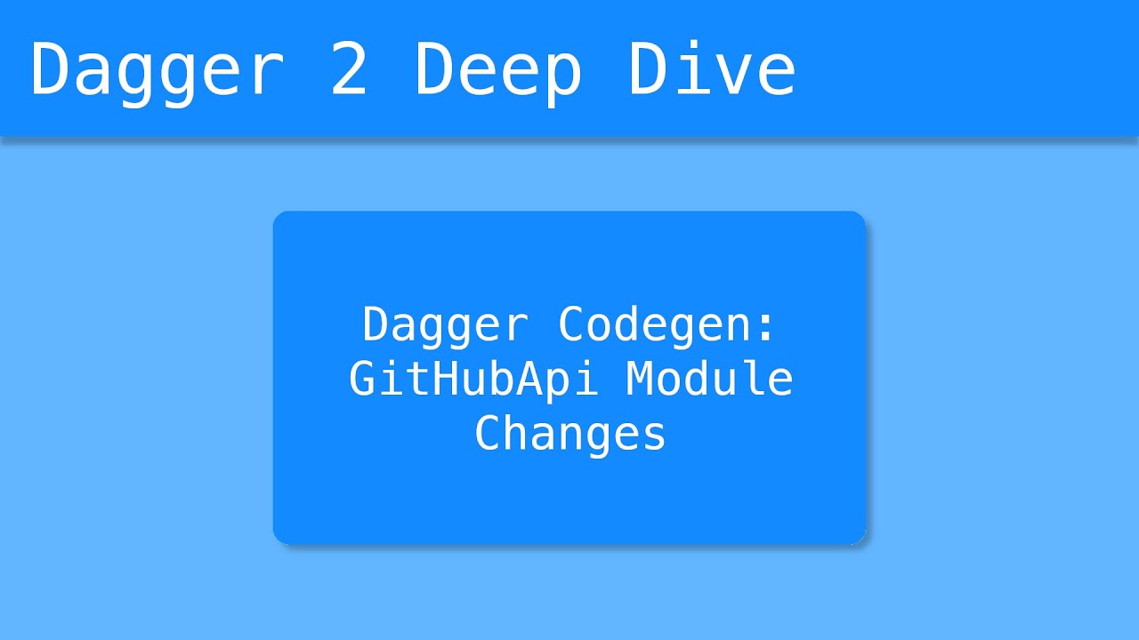 Dagger 2 Deep Dive 35 55 Dagger Codegen Githubapi Module Changes