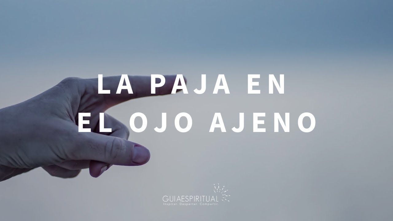 La Paja En El Ojo Ajeno Youtube