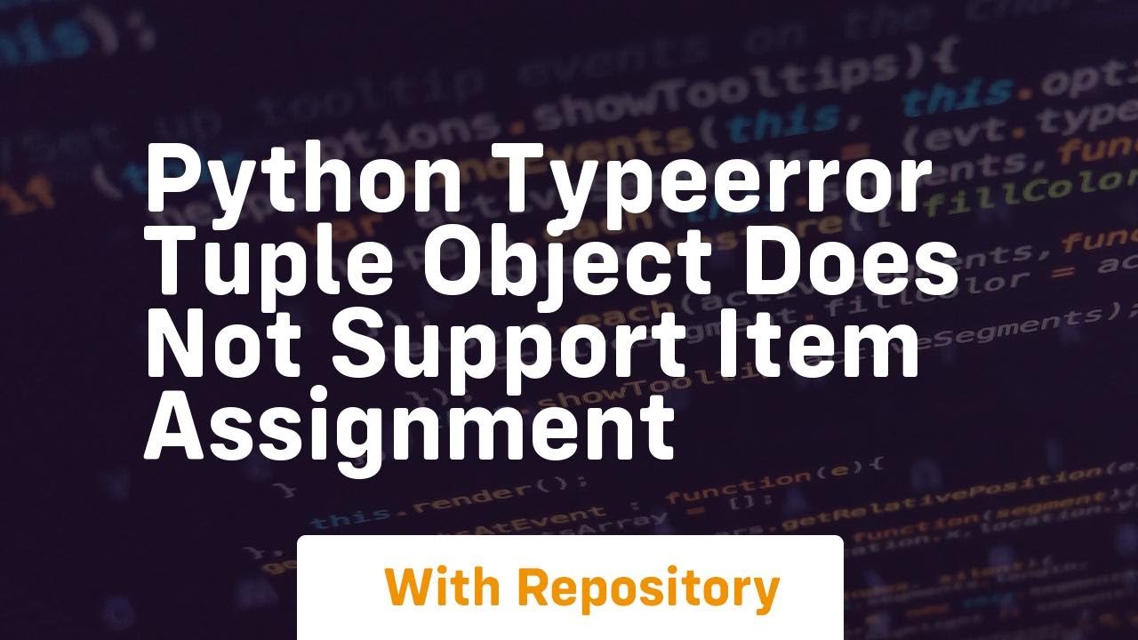 Python Typeerror Tuple Object Does Not Support Item Assignment Youtube