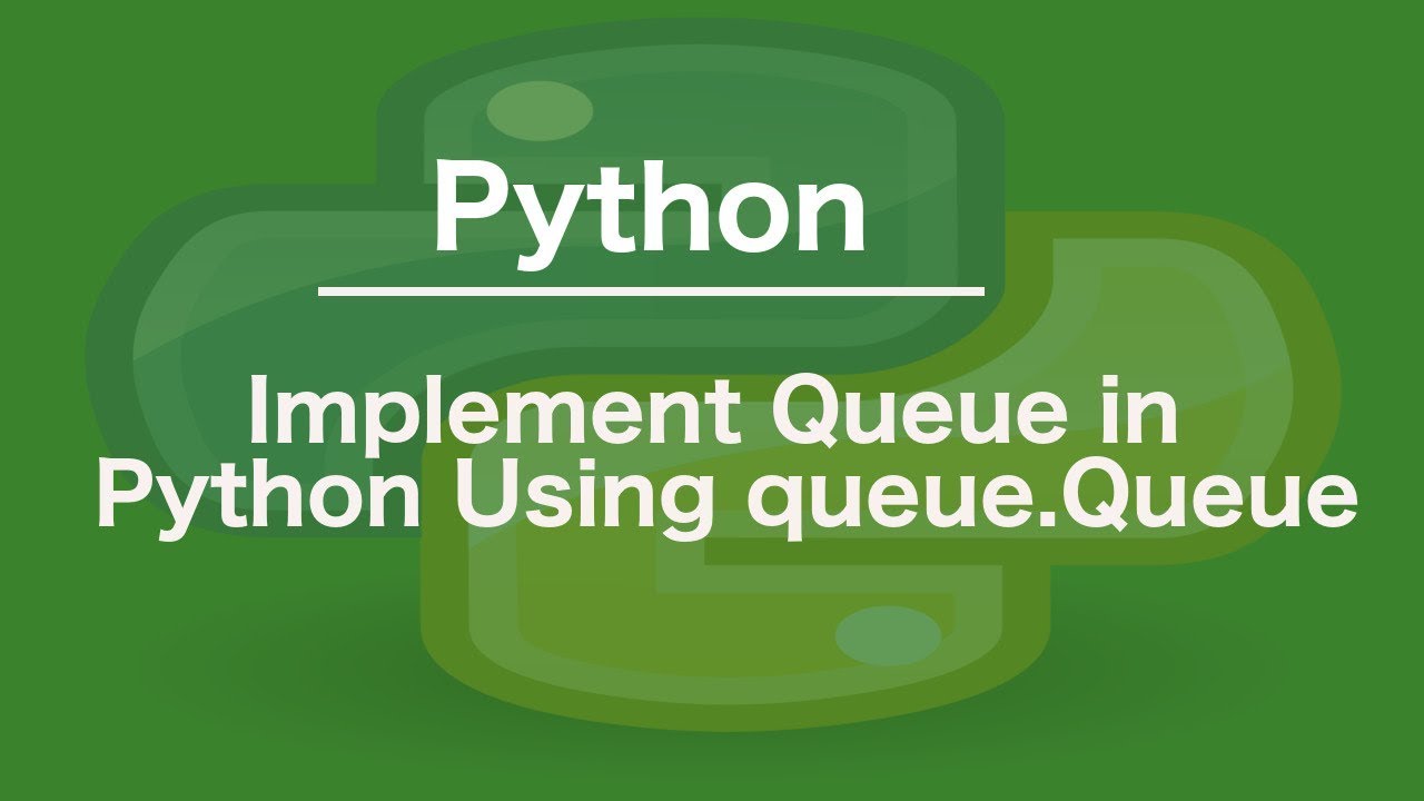 Implement Queue In Python Using Queue Queue Youtube