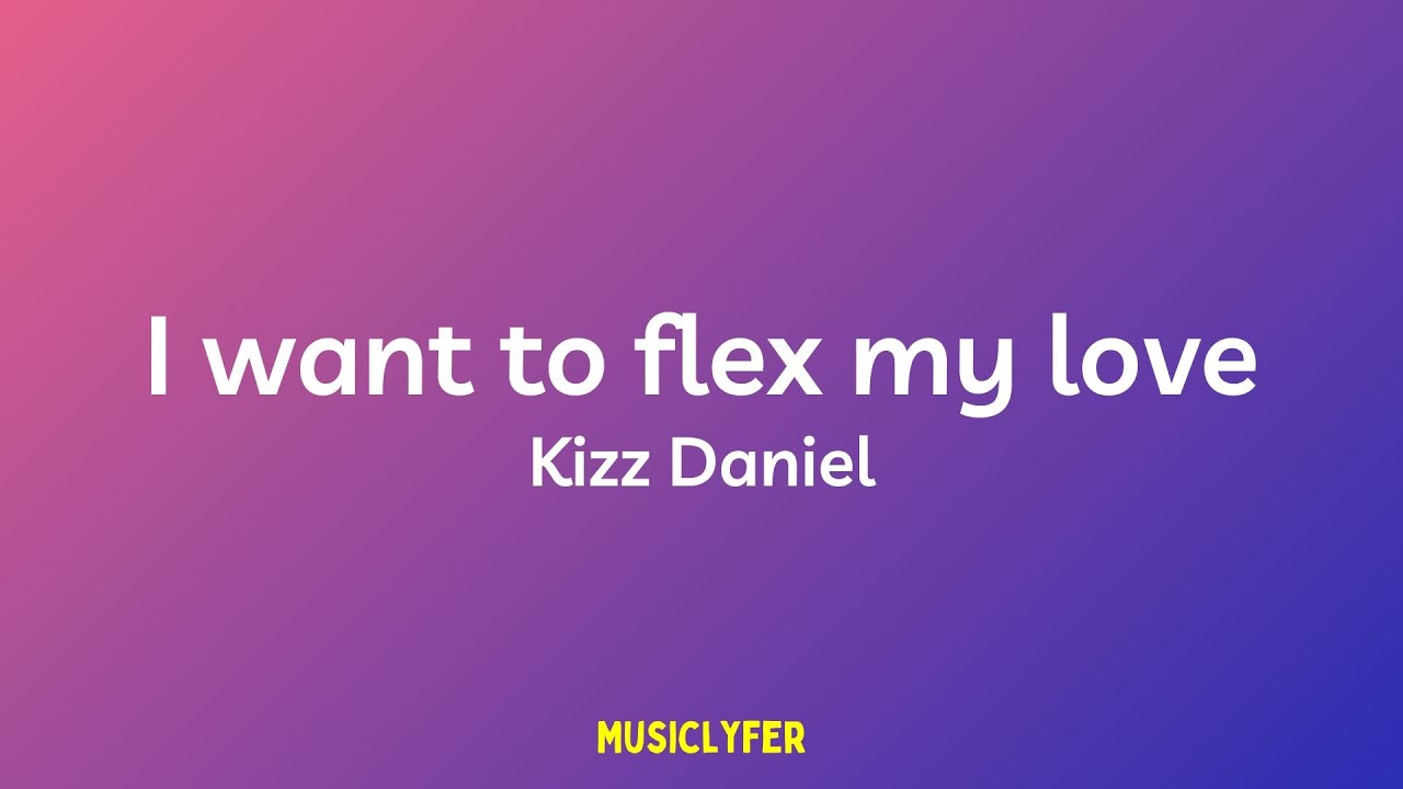I Want To Flex My Love Cough Lyrics Kizz Daniel Empire Chords