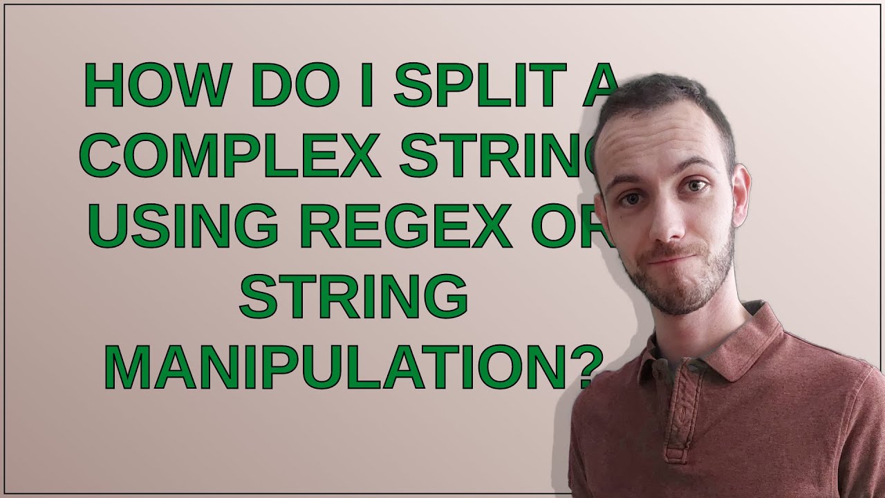 How Do I Split A Complex String Using Regex Or String Manipulation