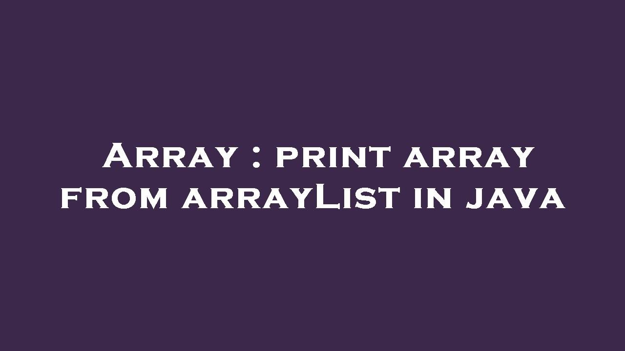 Array Print Array From Arraylist In Java Youtube