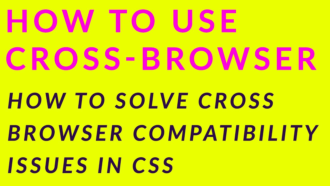 How To Use Cross Browser How To Solve Cross Browser Compatibility