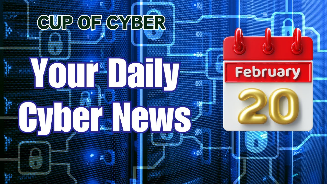 Cybersecurity News For February 20 Cup Of Cyber Youtube