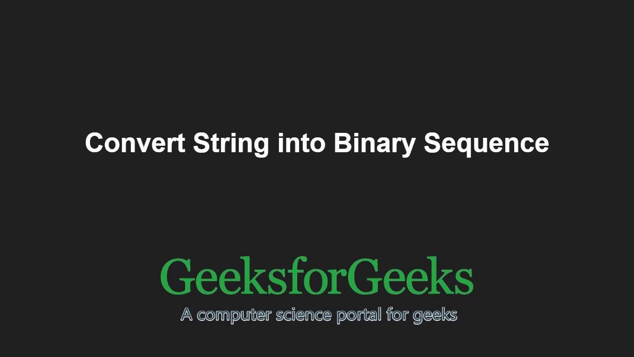 Convert String Into Binary Sequence Geeksforgeeks Youtube