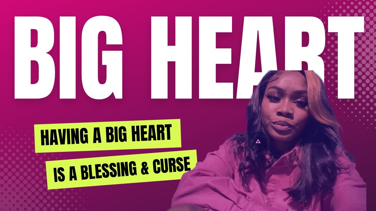 Having A Big Heart Youtube