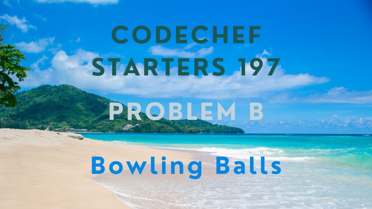 Codechef Starters 197 Problem B Bowling Balls Cpp Java Codes